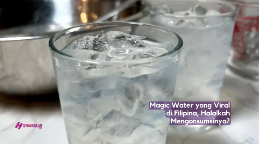 Magic Water yang Viral di Filipina, Halalkah Mengonsumsinya? - Informasi Seputar Halal